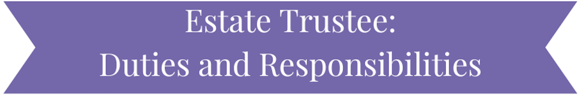 Estate Trustee: Duties and Responsibilities - Gale Law Professional ...