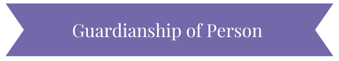 Guardianship of Person - Gale Law Professional Corporation
